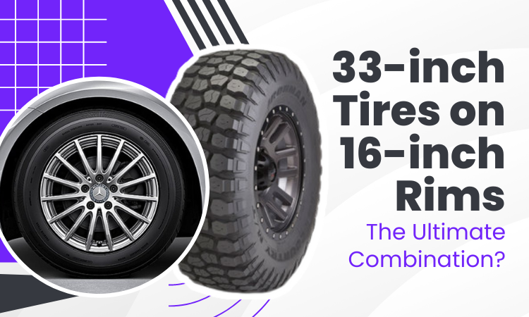 33 Inch Tires on 16 Inch Rims - The Ultimate Combination? - Tire