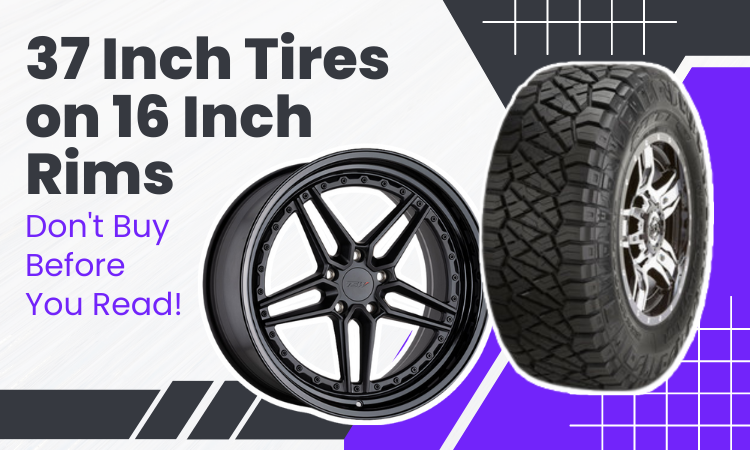 37 Inch Tires on 16 Inch Rims: Don't Buy Before You Read! - Tire