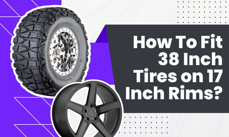 How To Fit 38 Inch Tires on 17 Inch Rims? - Tire