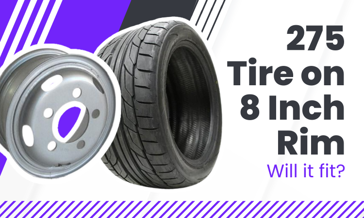 275 Tire on 8 Inch Rim: Will It Fit? - Tire