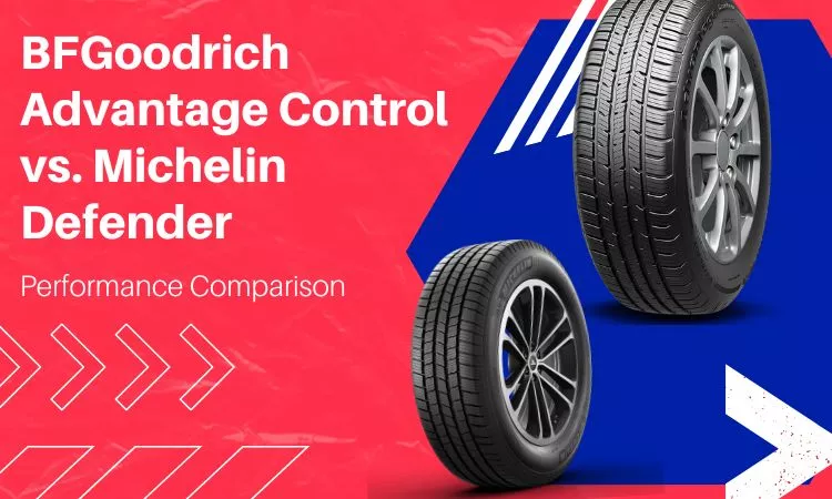 Performance Comparison: BF Goodrich Advantage Control vs Michelin Defender - Tire