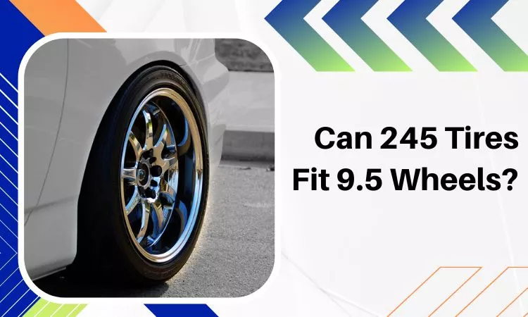 Can 245 Tires Fit 9.5 Wheels? - Tire