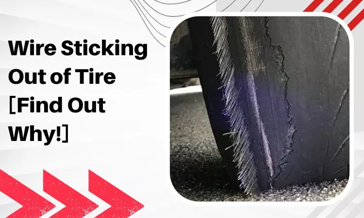 Wire Sticking Out of Tire [Find Out Why!] - Tire