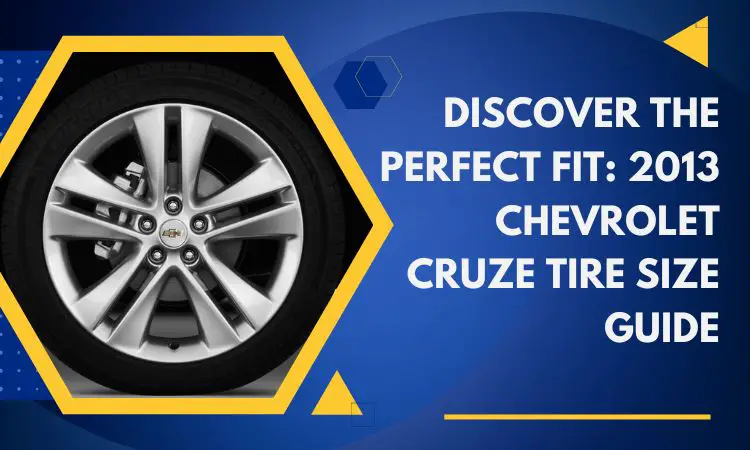 Discover the Perfect Fit: 2013 Chevy Cruze Tire Size Guide - Tire