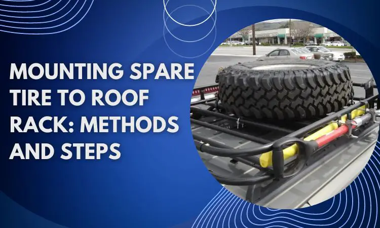 Mounting Spare Tire To Roof Rack: Methods And Steps - Tire